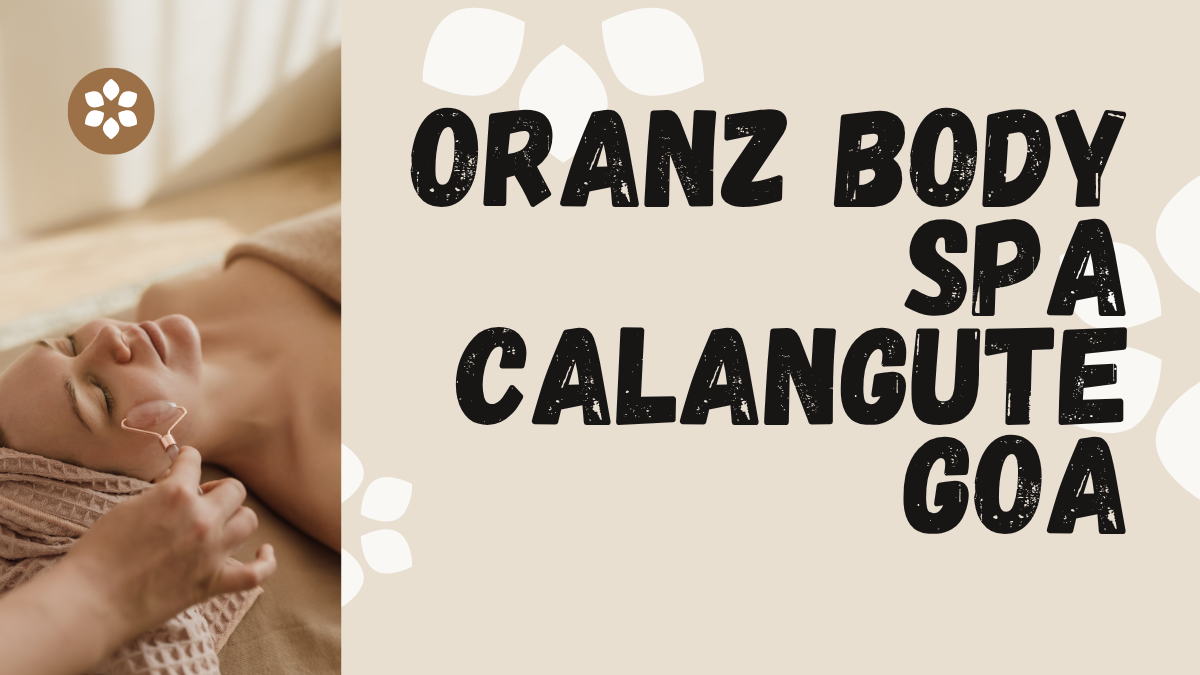 Oranz Body Spa Goa – Best Spa in Panjim, Goa - Deal Konnect